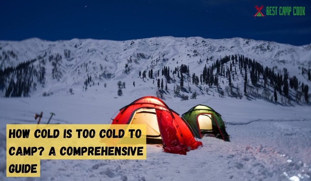 How Cold is Too Cold to Camp? A Comprehensive Guide